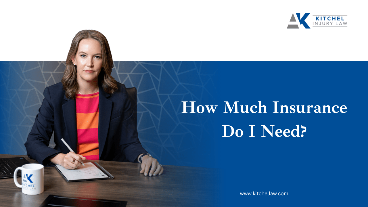 How Much Insurance Do I Need? | Kitchel Injury Law