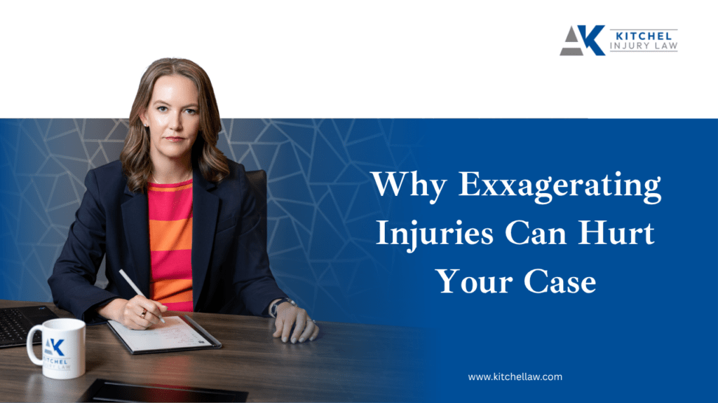 Why Exaggerating Injuries Can Hurt Your Case | Kitchel Injury Law